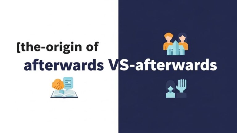 Afterward or Afterwards: Meaning and Examples
